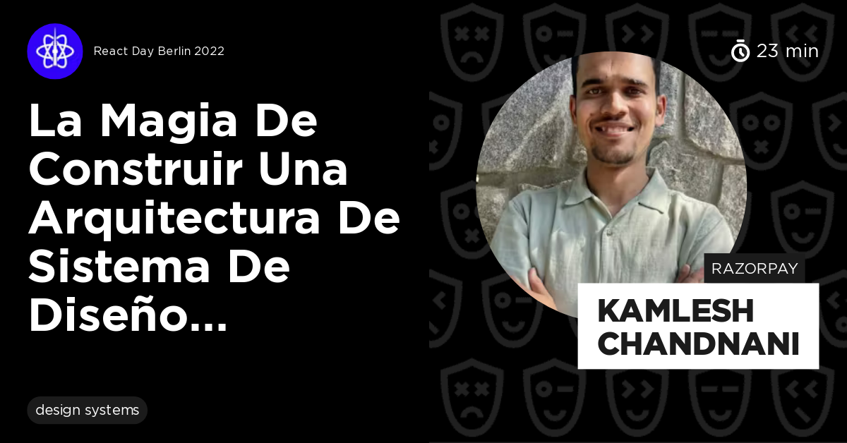 La magia de construir una arquitectura de sistema de diseño multiplataforma by Kamlesh Chandnani