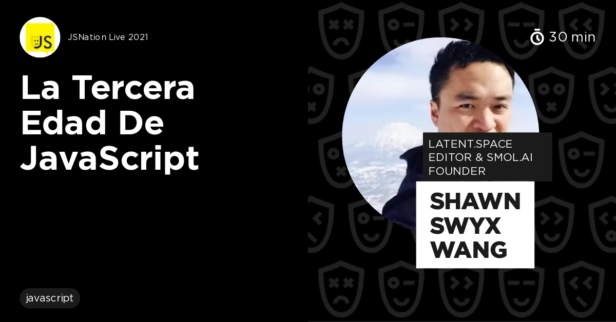 La Tercera Edad de JavaScript by Shawn Swyx Wang - Video recording