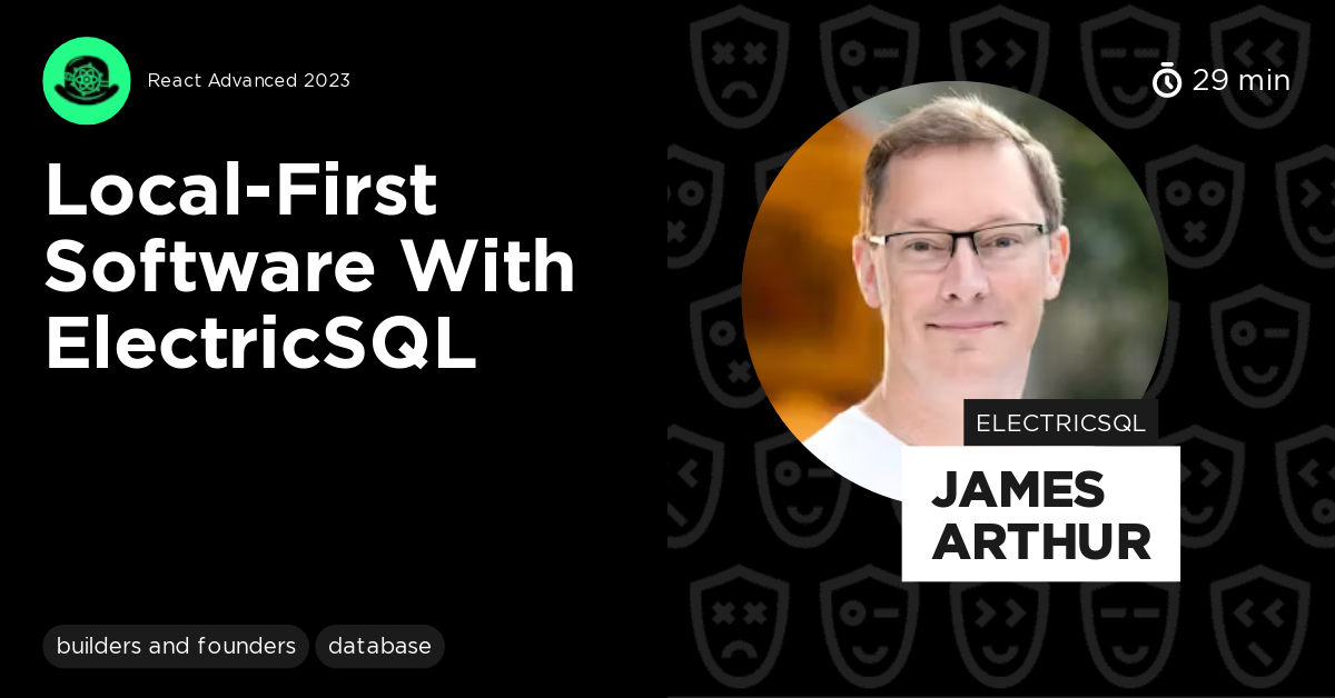 Local-First Software With ElectricSQL by James Arthur