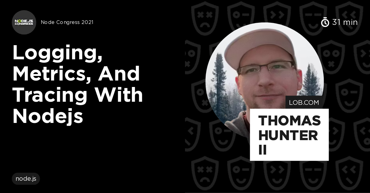 Logging, Metrics, and Tracing with Nodejs by Thomas Hunter II