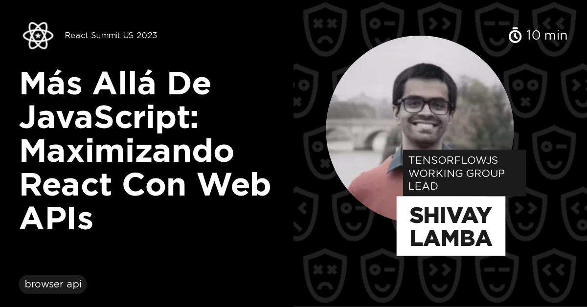 Más allá de JavaScript: Maximizando React con Web APIs by Shivay Lamba - Video recording