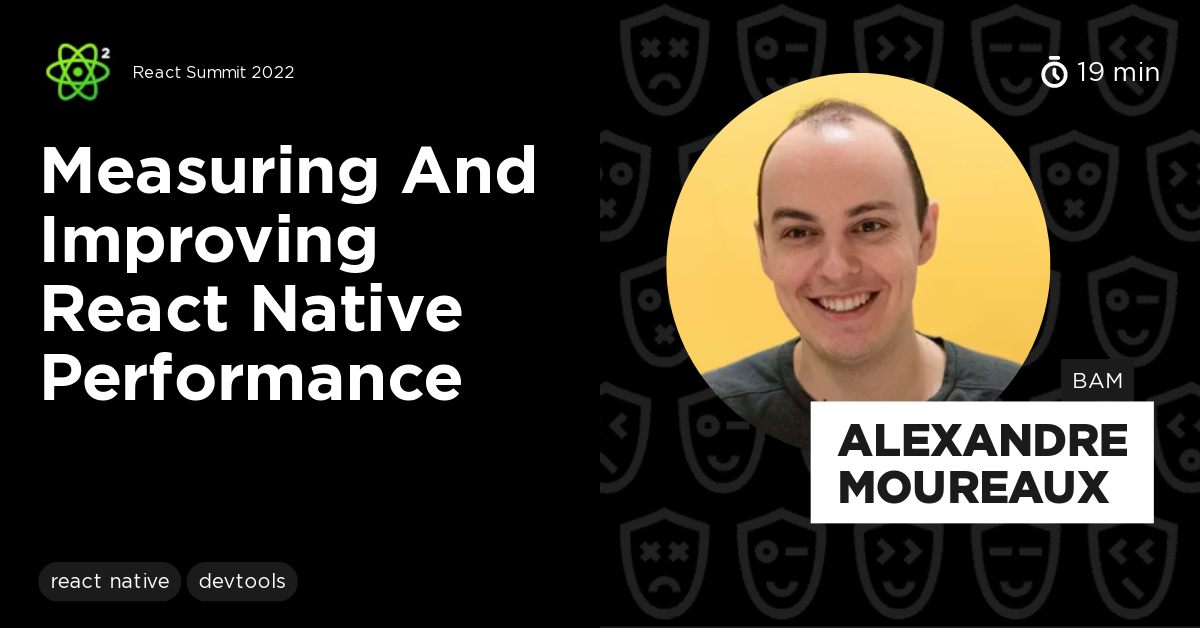 Measuring and Improving React Native Performance by Alexandre Moureaux