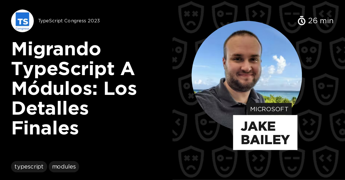 Migrando TypeScript a Módulos: Los Detalles Finales by Jake Bailey
