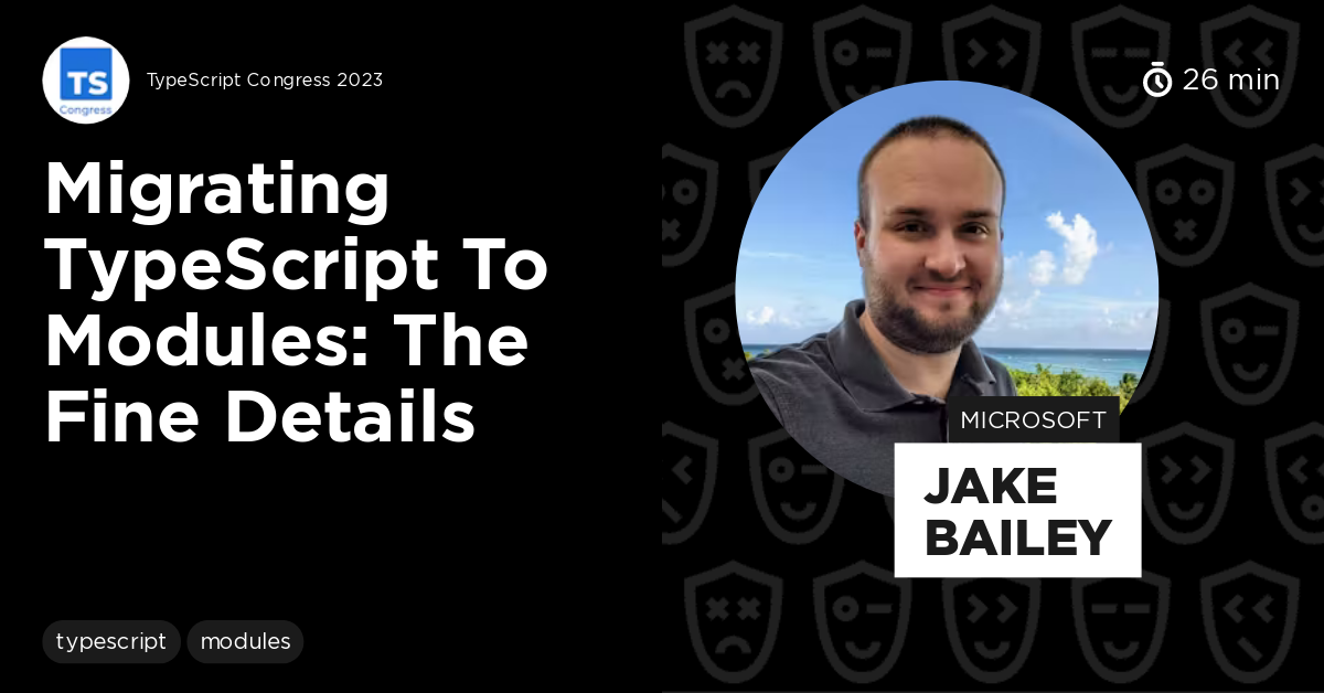 Migrating TypeScript to Modules: The Fine Details by Jake Bailey ... Migrating TypeScript to Modules: The Fine Details by Jake Bailey ...