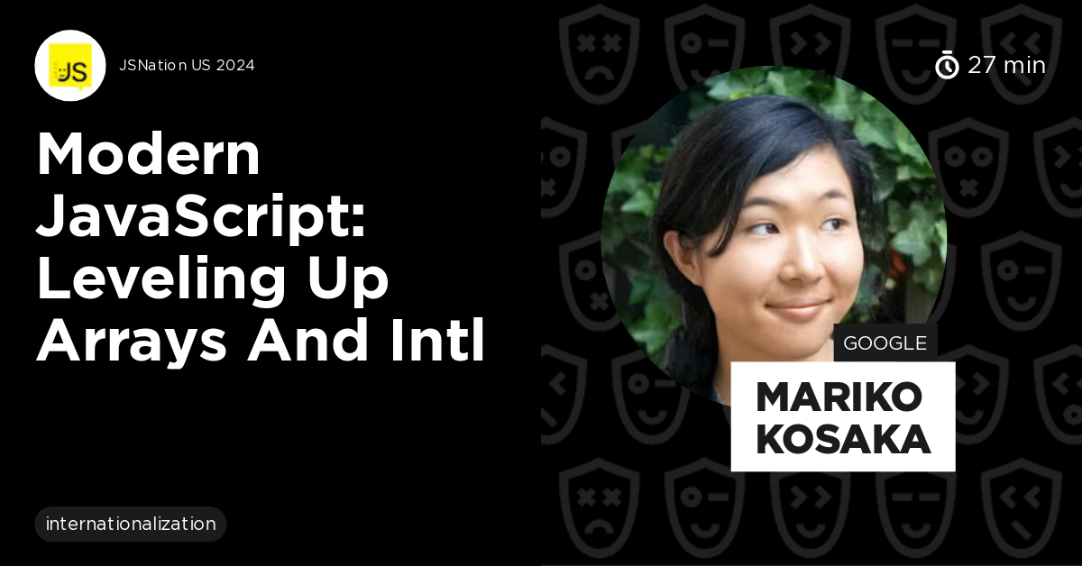 Modern JavaScript: Leveling Up Arrays and Intl by Mariko Kosaka