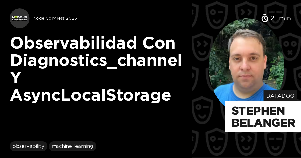 Observabilidad con diagnostics_channel y AsyncLocalStorage by Stephen Belanger - Video recording