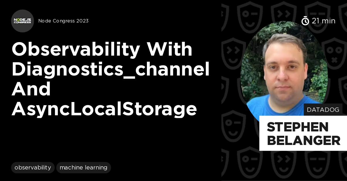 Observability with diagnostics_channel and AsyncLocalStorage by Stephen Belanger