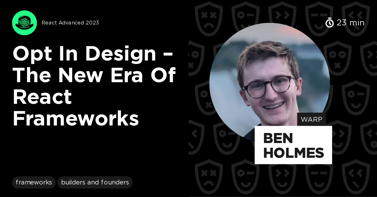 Video: Opt in Design – The New Era of React Frameworks by Ben Holmes