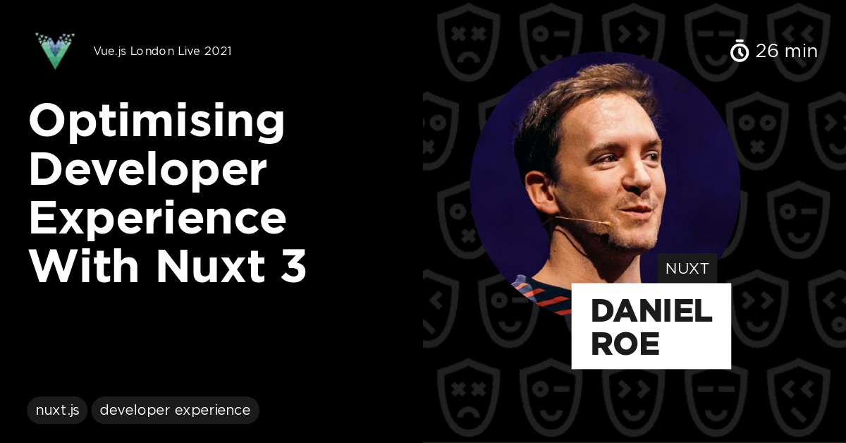 Optimising Developer Experience with Nuxt 3 by Daniel Roe