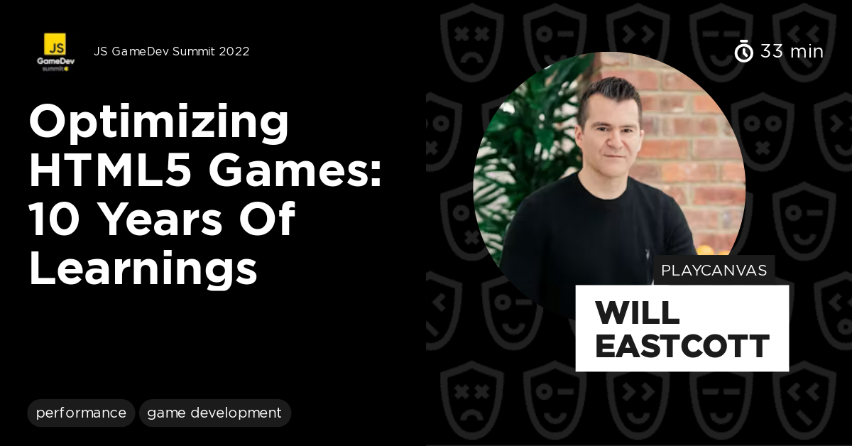 Optimizing HTML5 Games: 10 Years of Learnings by Will Eastcott