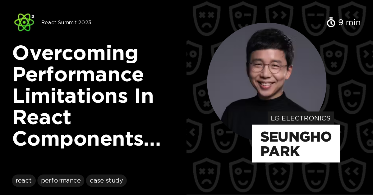 Overcoming Performance Limitations In React Components For Low End Devices By Seungho Park