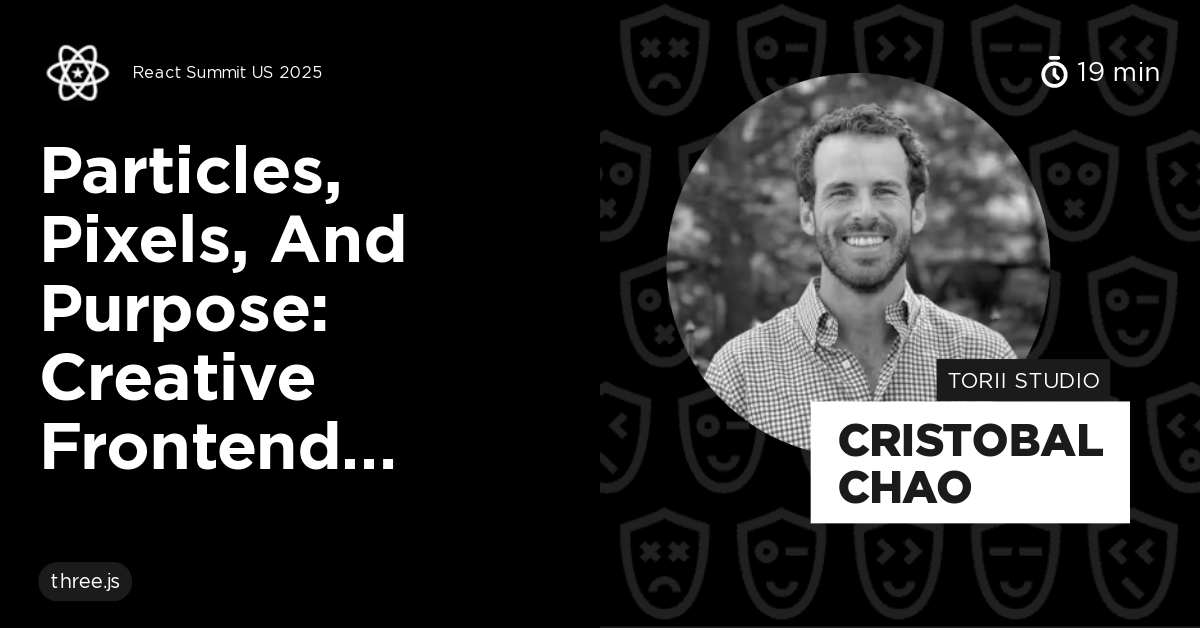 Particles, Pixels, and Purpose: Creative Frontend Beyond the Grid by Cristobal Chao