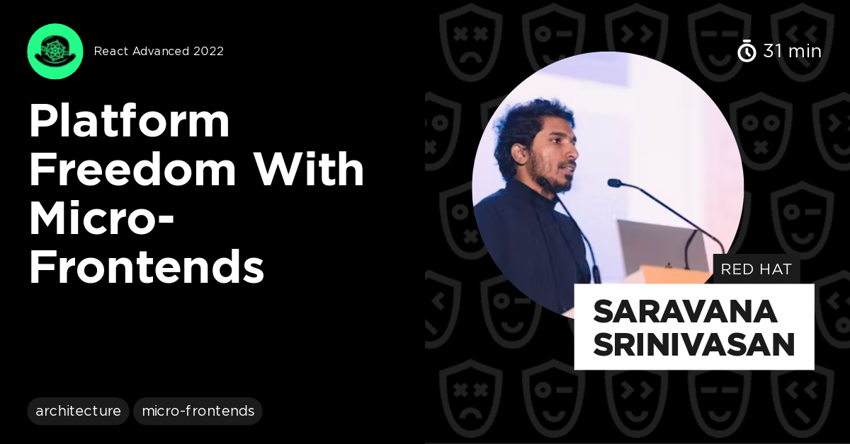 Platform Freedom with Micro-frontends by Saravana Srinivasan