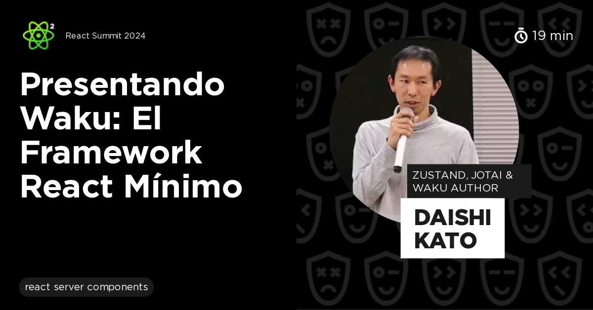 Presentando Waku: El Framework React Mínimo by Daishi Kato