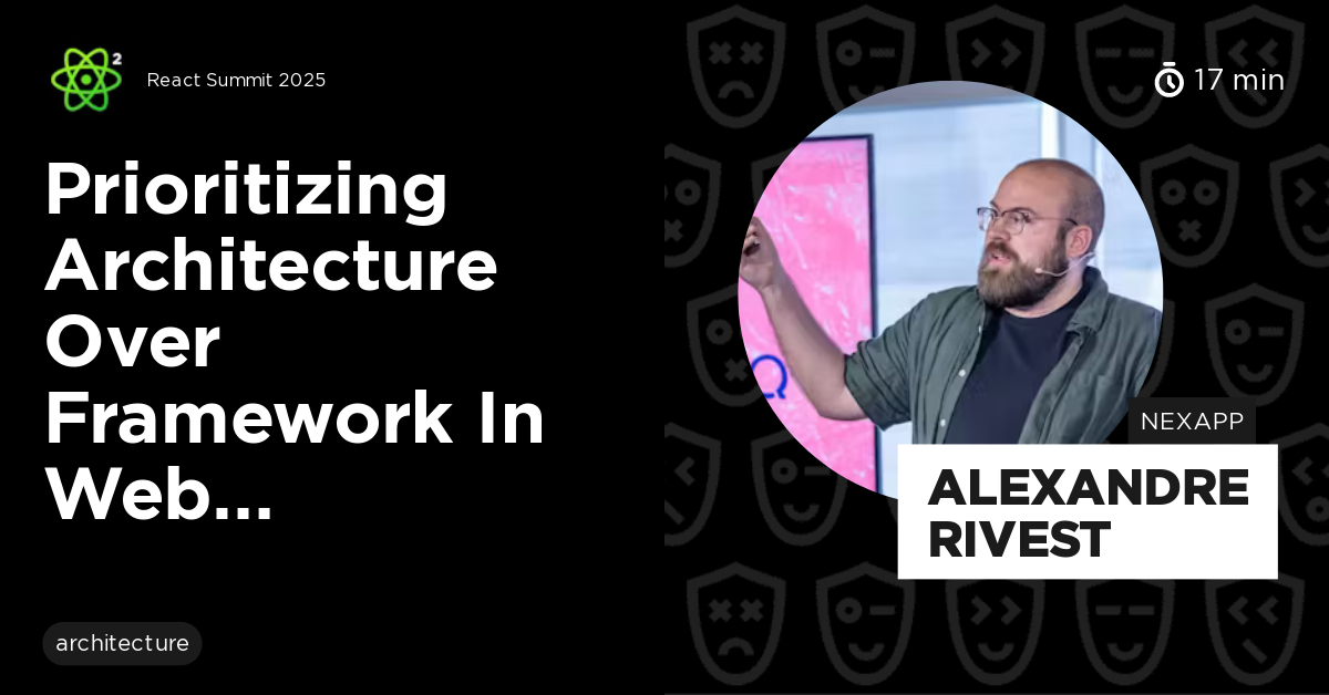 Prioritizing Architecture Over Framework in Web Development by Alexandre Rivest