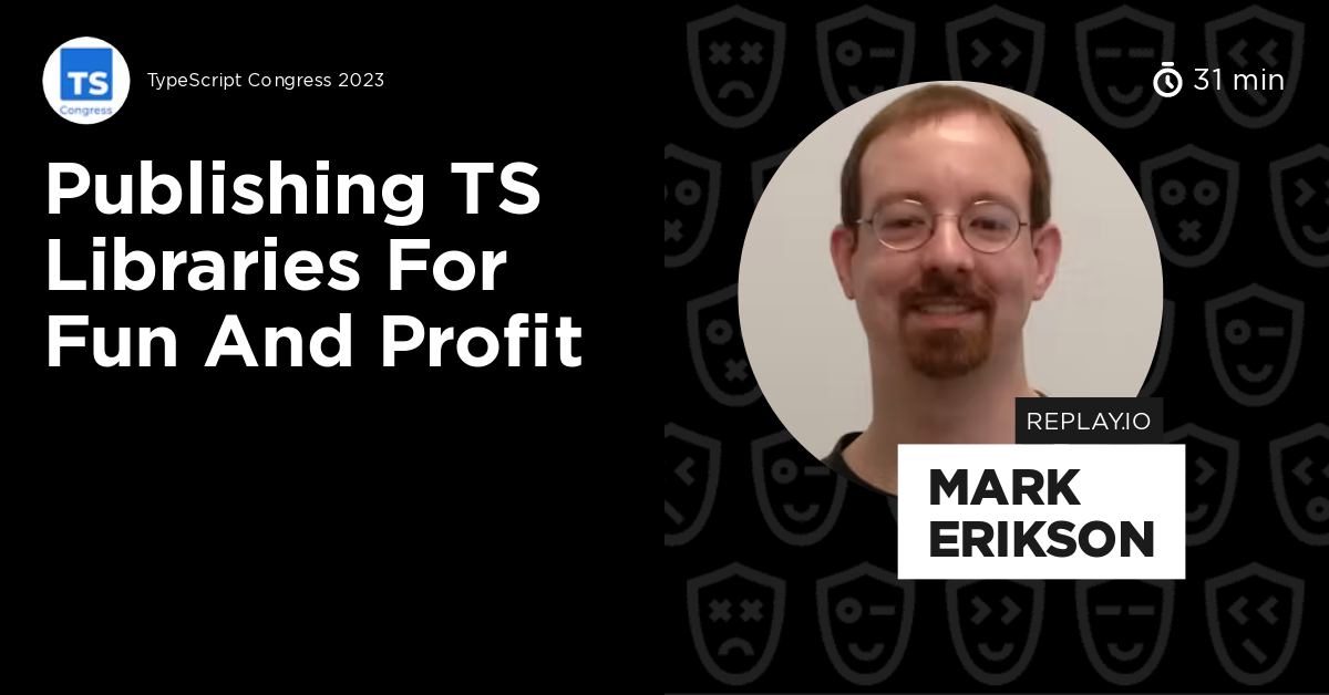 Publishing TS Libraries for Fun and Profit by Mark Erikson