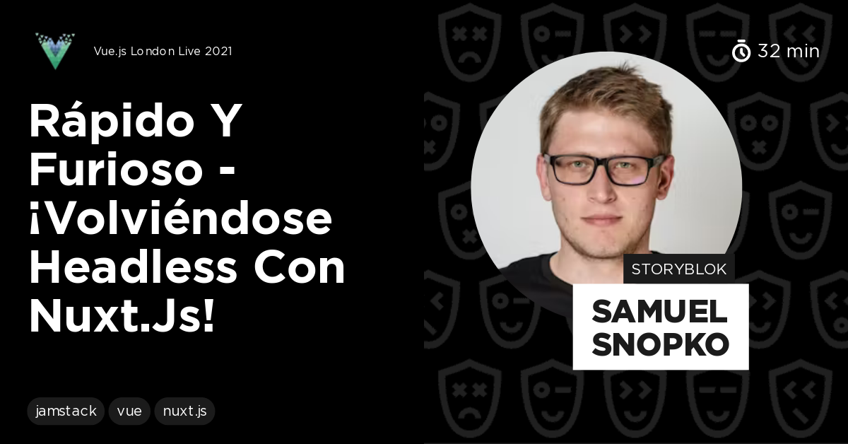 Rápido y Furioso - ¡Volviéndose headless con Nuxt.js! by Samuel Snopko - Video recording