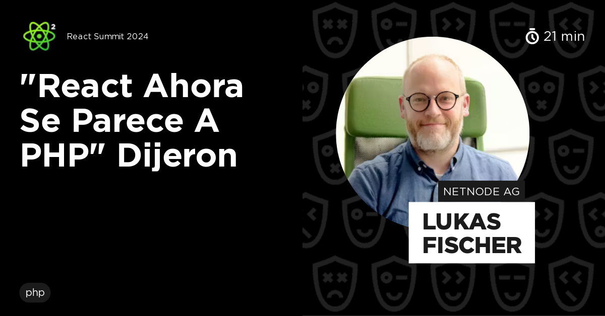 "React Ahora Se Parece a PHP" Dijeron by Lukas Fischer