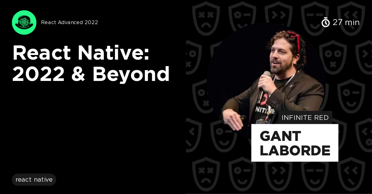 React Native: 2022 & Beyond by Gant Laborde