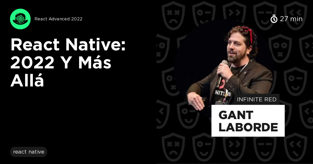 React Native: 2022 y más allá by Gant Laborde