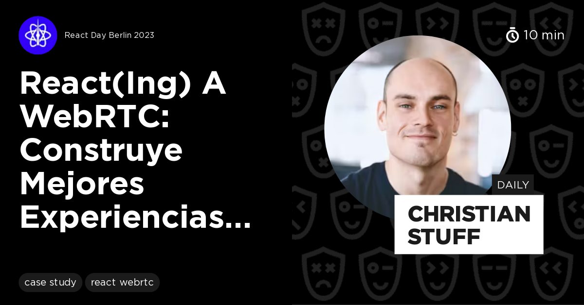 React(ing) a WebRTC: Construye Mejores Experiencias de Audio y Video con Daily React by ...