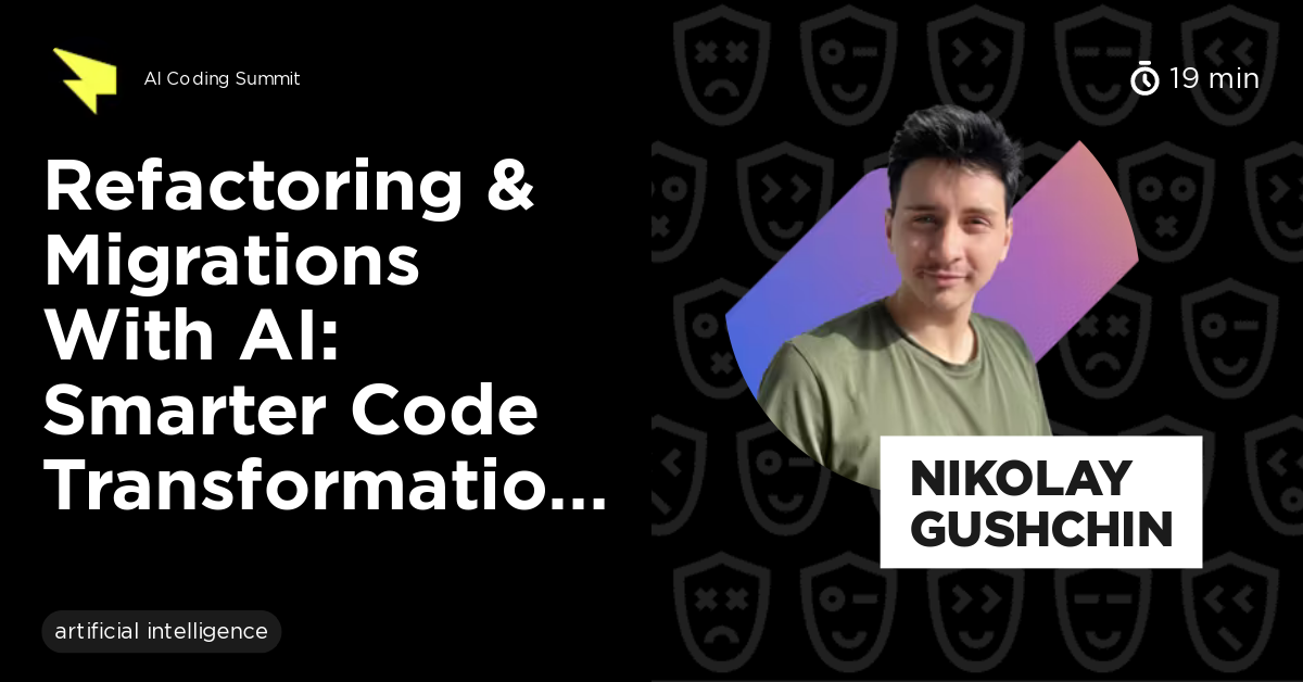 Refactoring & Migrations with AI: Smarter Code Transformation at Scale by Nikolay Gushchin