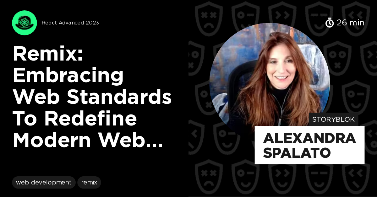 Remix: Embracing Web Standards to Redefine Modern Web Development by Alexandra Spalato - Video ...