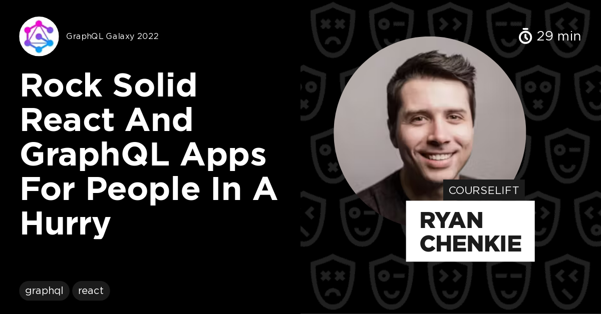 Rock Solid React and GraphQL Apps for People in a Hurry by Ryan Chenkie - Video recording