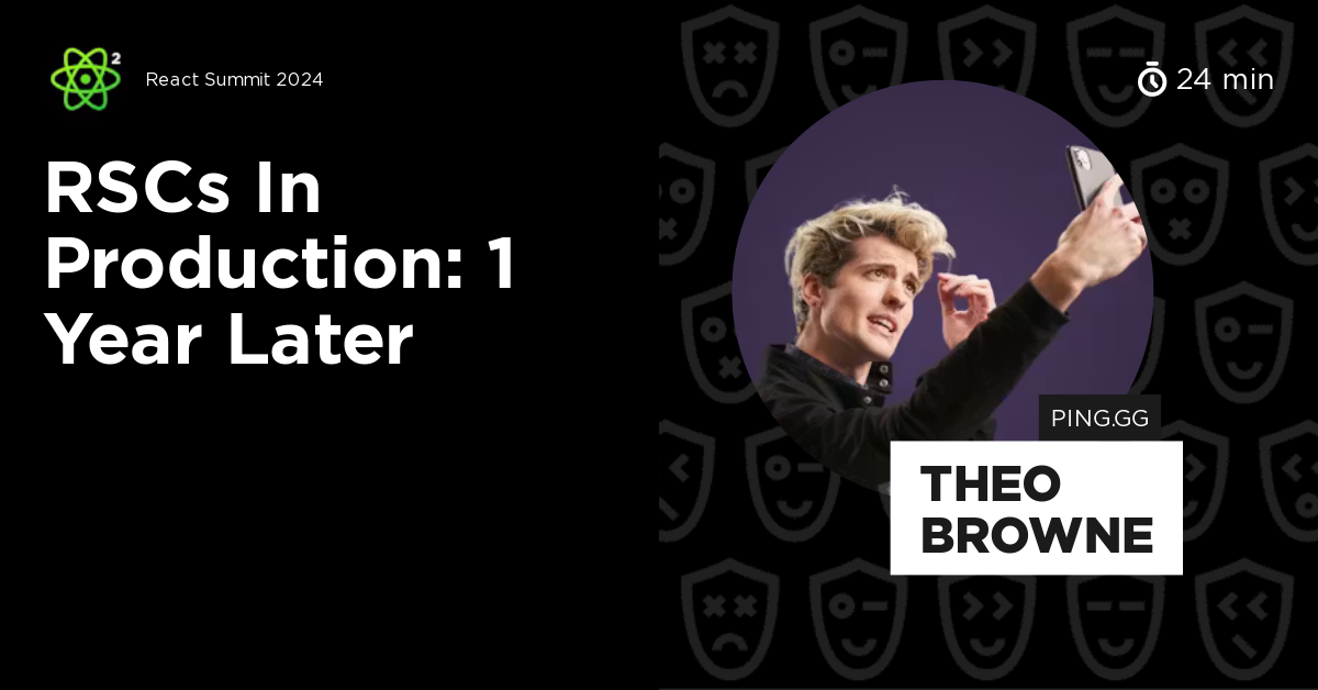 RSCs In Production: 1 Year Later by Theo Browne