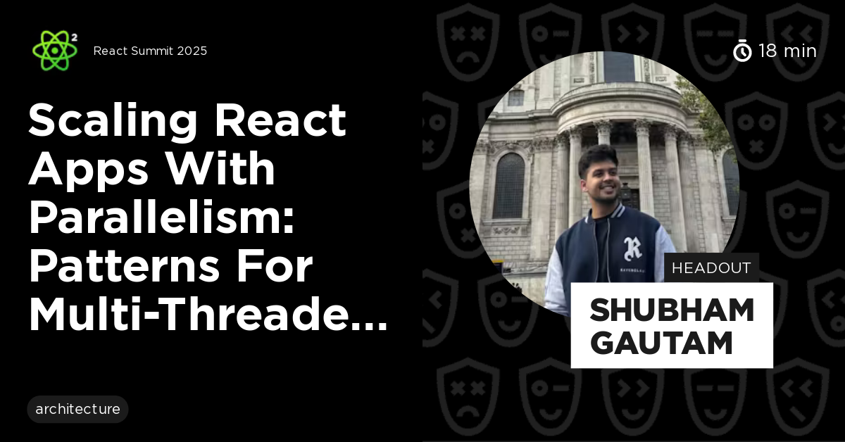 Scaling React Apps with Parallelism: Patterns for Multi-Threaded UIs by ...