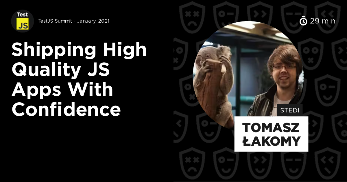 Shipping High Quality JS Apps with Confidence by Tomasz Łakomy