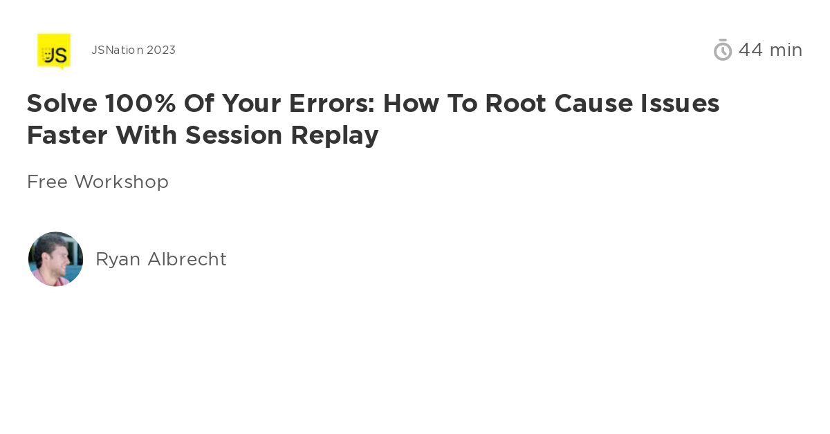 Solve 100% Of Your Errors: How to Root Cause Issues Faster With Session ...