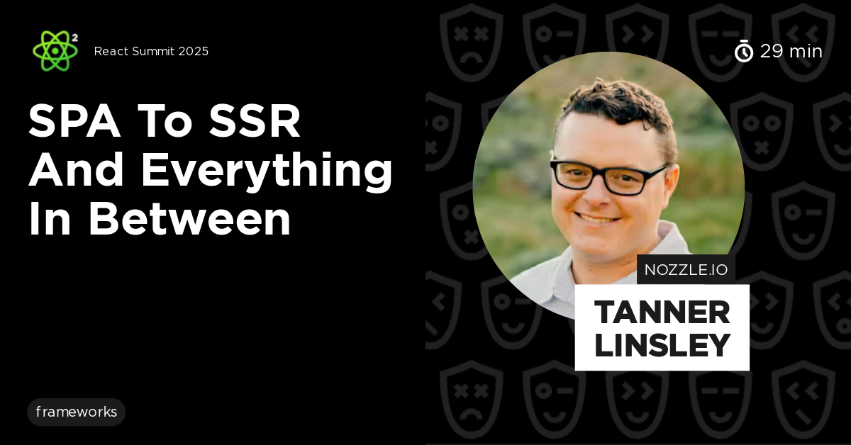 SPA to SSR and Everything in Between by Tanner Linsley