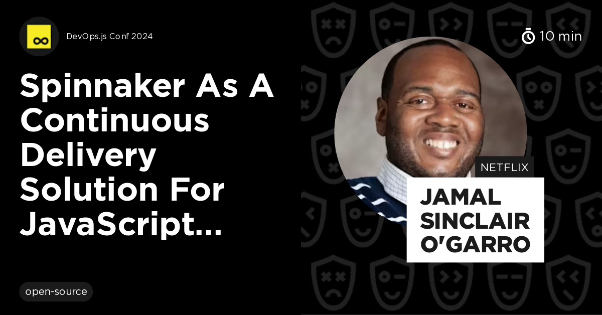 Spinnaker as a Continuous Delivery Solution for JavaScript Apps by Jamal Sinclair O'Garro