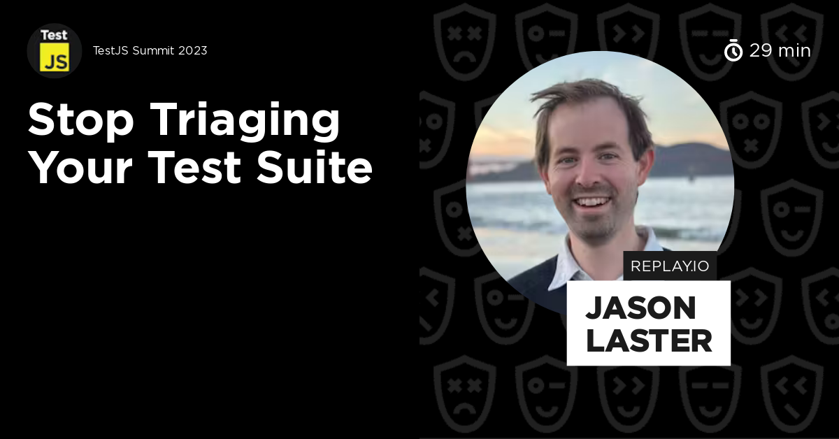 Stop Triaging Your Test Suite by Jason Laster - Video recording