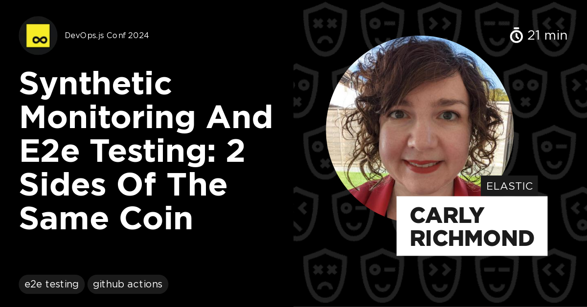 Synthetic Monitoring and e2e Testing: 2 Sides of the Same Coin by Carly ...