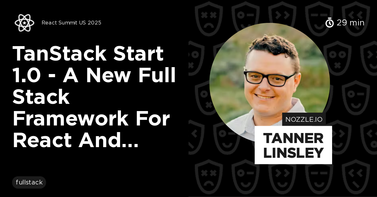 TanStack Start 1.0 - A New Full Stack Framework for React and Friends by Tanner Linsley
