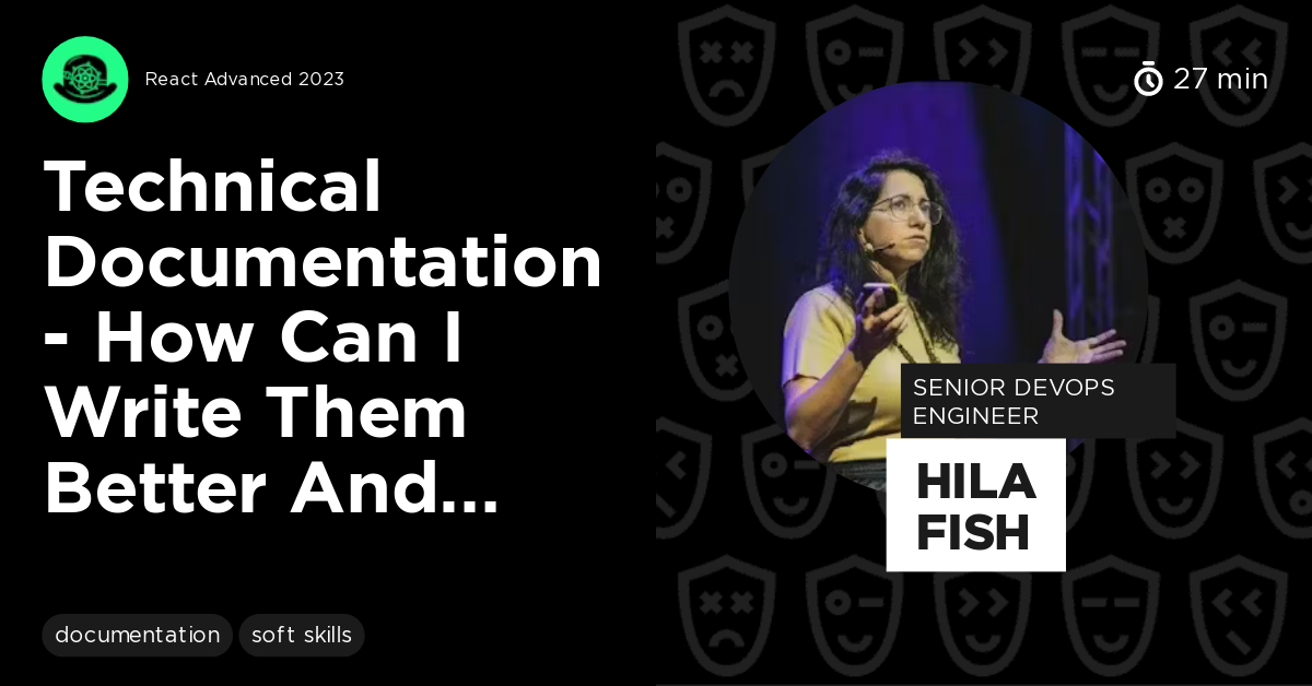 Technical Documentation - How Can I Write Them Better and Why Should I Care? by Hila Fish