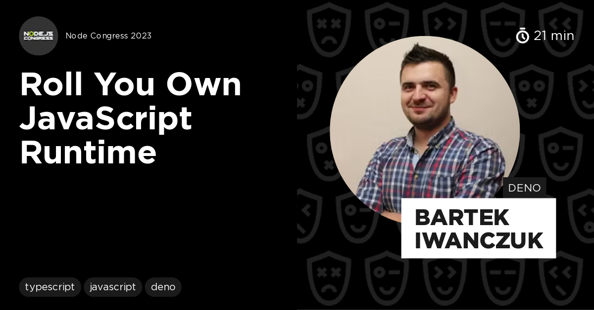 Roll You Own Javascript Runtime By Bartek Iwanczuk