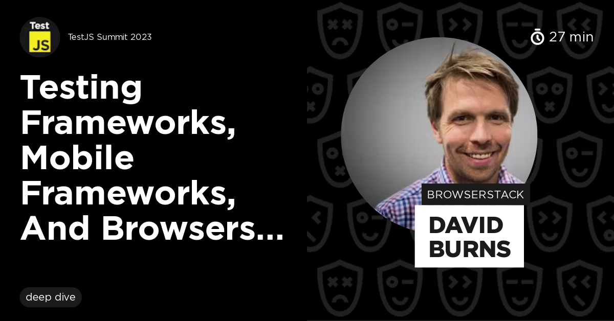 Testing Frameworks Mobile Frameworks And Browsers Love Developers And