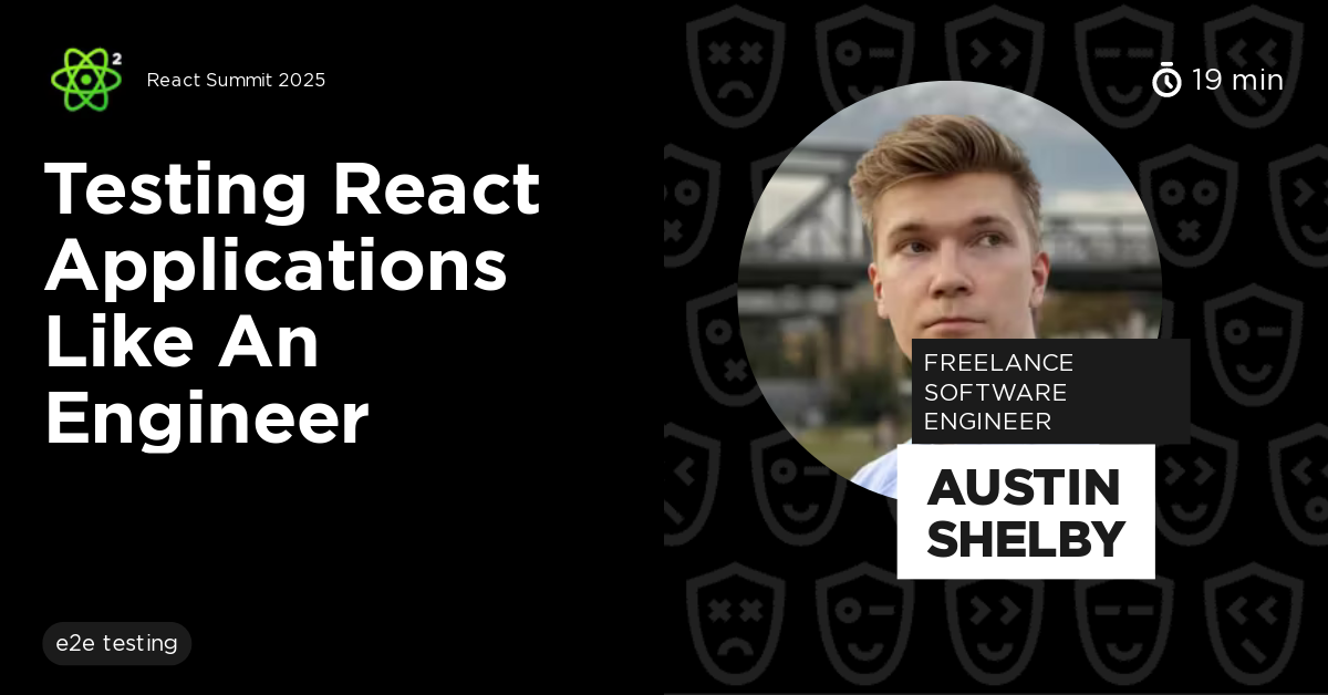 Testing React Applications Like an Engineer by Austin Shelby