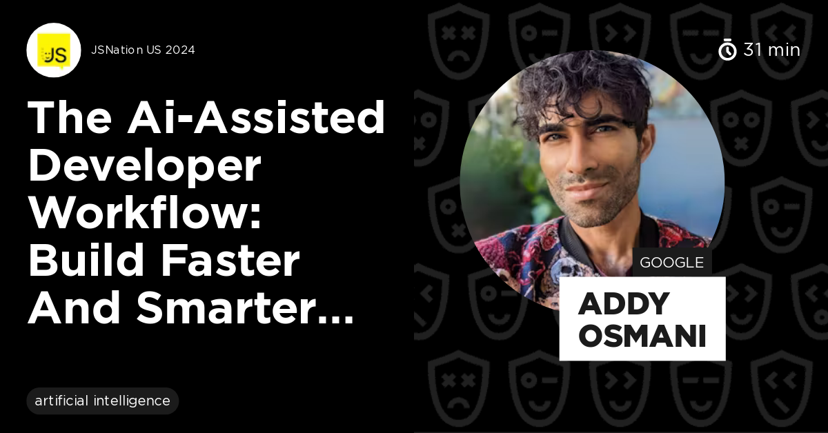 The Ai-Assisted Developer Workflow: Build Faster and Smarter Today by Addy Osmani
