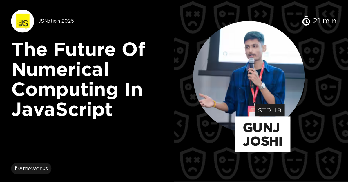 The Future of Numerical Computing in JavaScript by Gunj Joshi