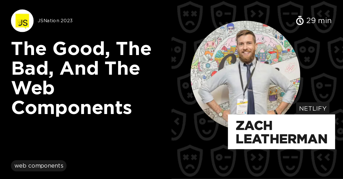 The Good, The Bad, and The Web Components by Zach Leatherman