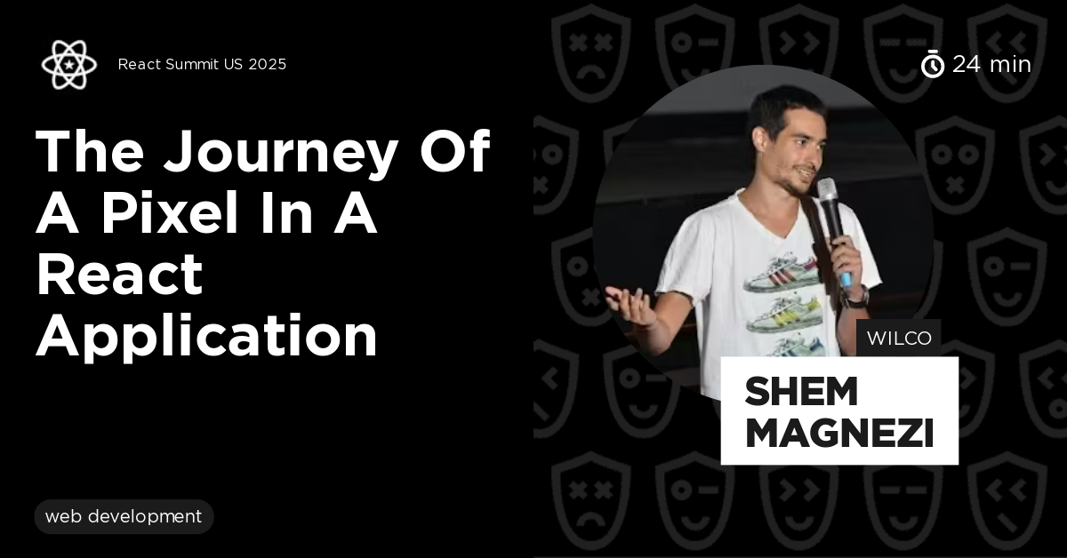 The Journey of a Pixel in a React Application by Shem Magnezi