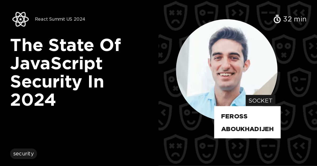 The State of JavaScript Security in 2024 by Feross Aboukhadijeh