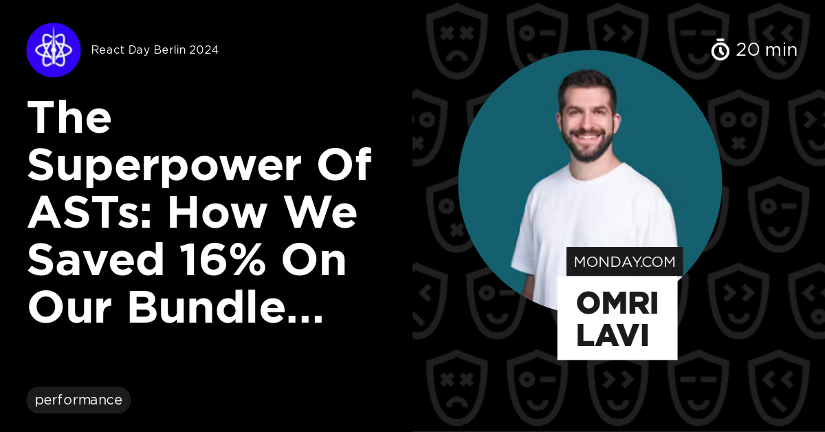 The Superpower of ASTs: How We Saved 16% on Our Bundle Size by Omri Lavi