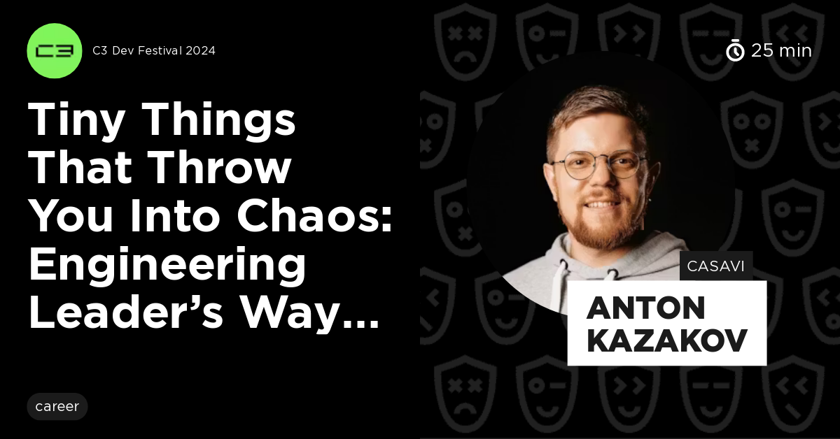 Tiny Things That Throw You Into Chaos: Engineering Leader’s Way Out of Daily Havoc by Anton Kazakov