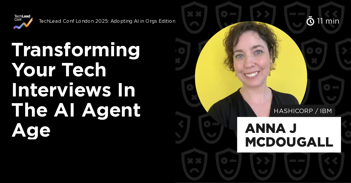 Transforming Your Tech Interviews in the AI Agent Age by Anna J McDougall