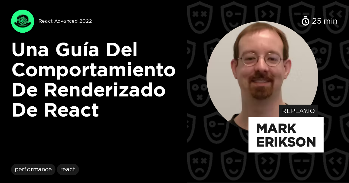 Una Guía del Comportamiento de Renderizado de React by Mark Erikson